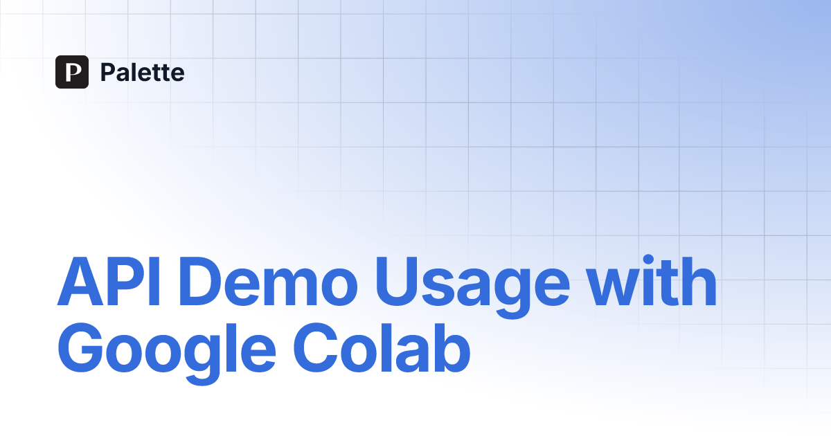 API Demo Usage with Google Colab | Palette